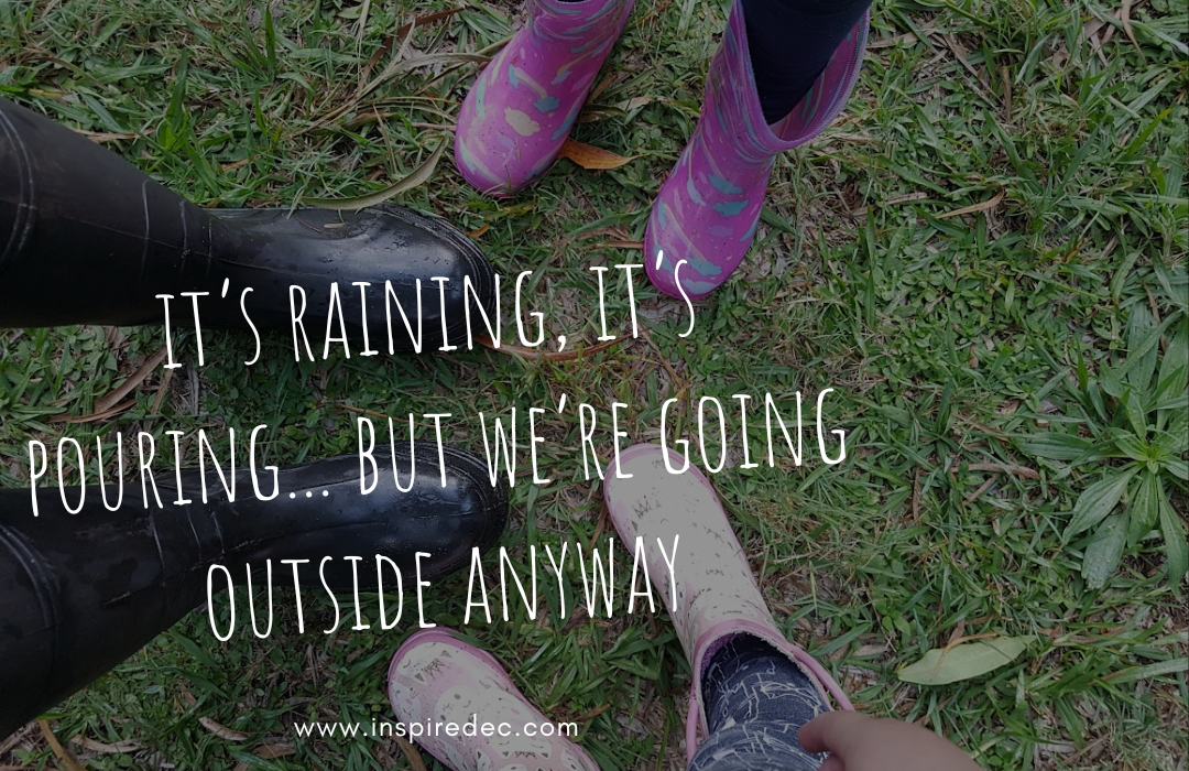 It's raining, it's pouring... but we're going outside anyway! – Inspired EC