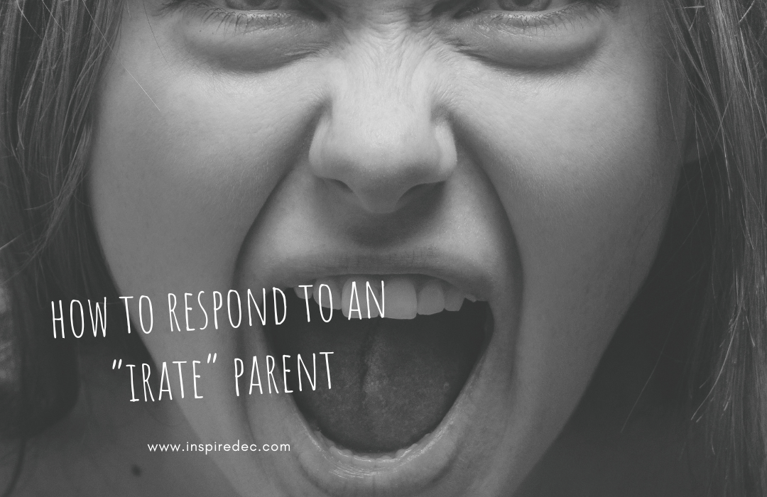How to respond to an "irate" parent. – Inspired EC
