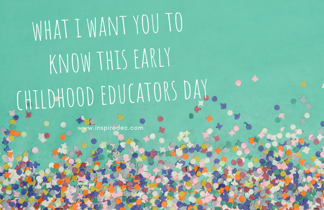 What I want you to know this Early Childhood Educators Day – Inspired EC