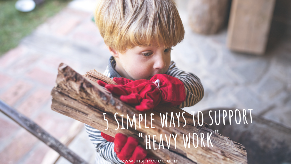 5 Simple Ways to Support "Heavy Work" – Inspired EC